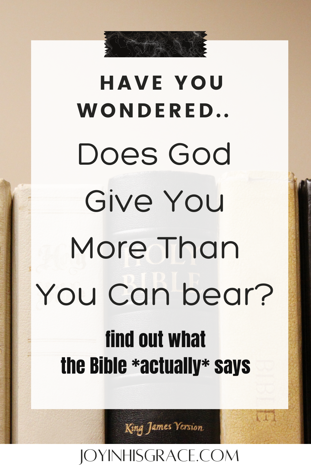 Does God Give Us More Than We Can Bear? - Joy In His Grace