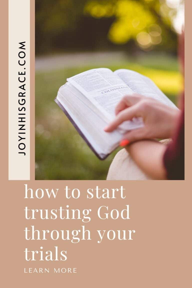 How To Start Trusting God Through Trials - Joy In His Grace
