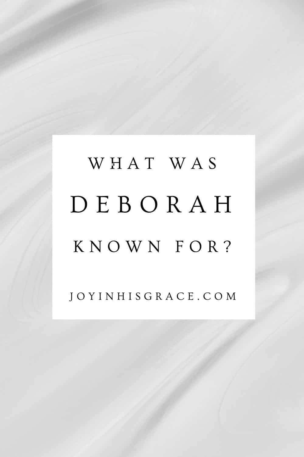 What Was Deborah Known For? - Joy In His Grace